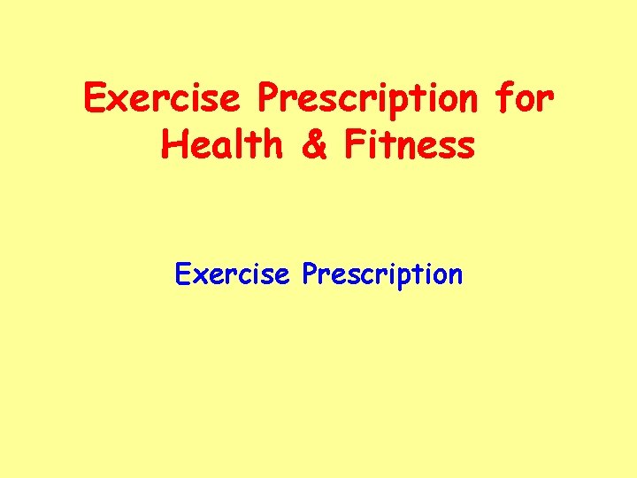 Exercise Prescription for Health Fitness Exercise Prescription ...