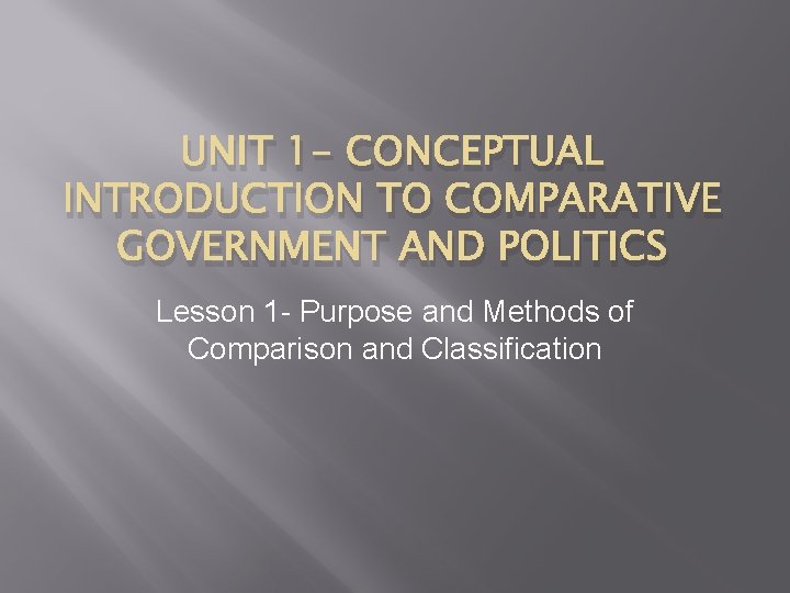 UNIT 1 CONCEPTUAL INTRODUCTION TO COMPARATIVE GOVERNMENT AND