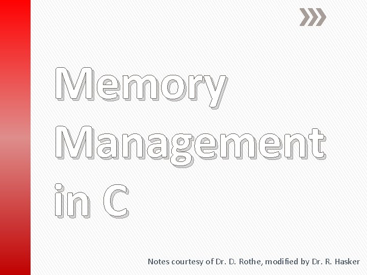 Memory Management in C Notes courtesy of Dr