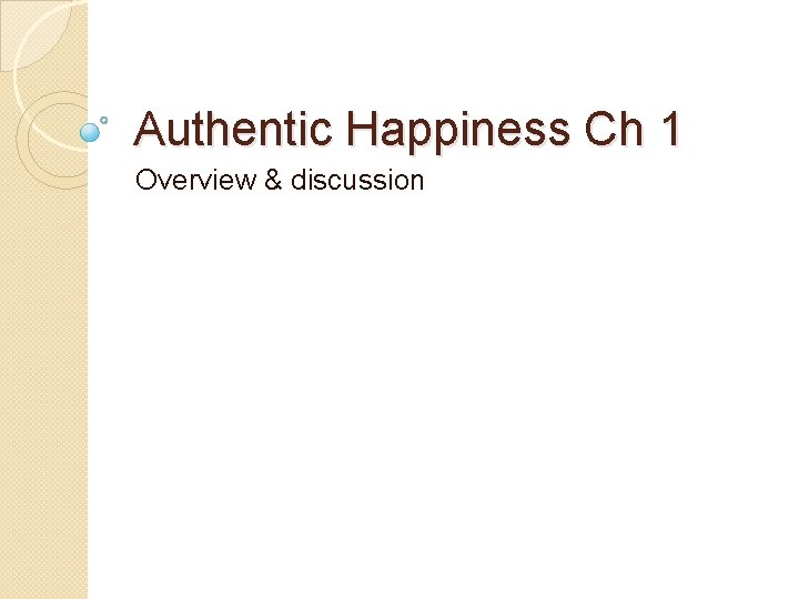 Authentic Happiness Ch 1 Overview discussion Why study