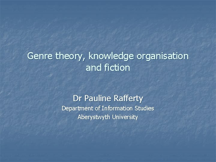 Genre theory knowledge organisation and fiction Dr Pauline