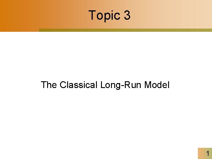 Topic 3 The Classical LongRun Model 1 Classical