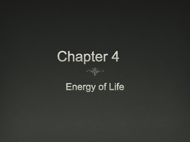 Chapter 4 Energy of Life Matter and Energy