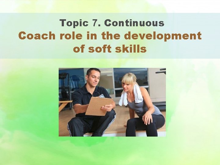 Topic 7 Continuous Coach role in the development
