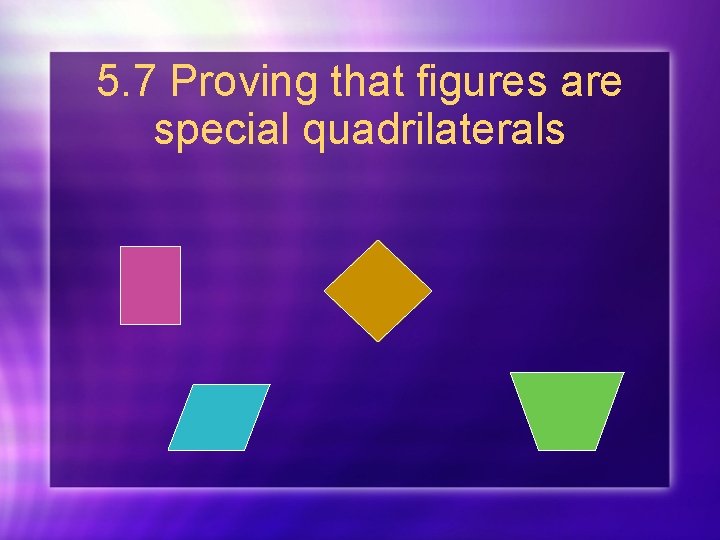 5 7 Proving that figures are special quadrilaterals