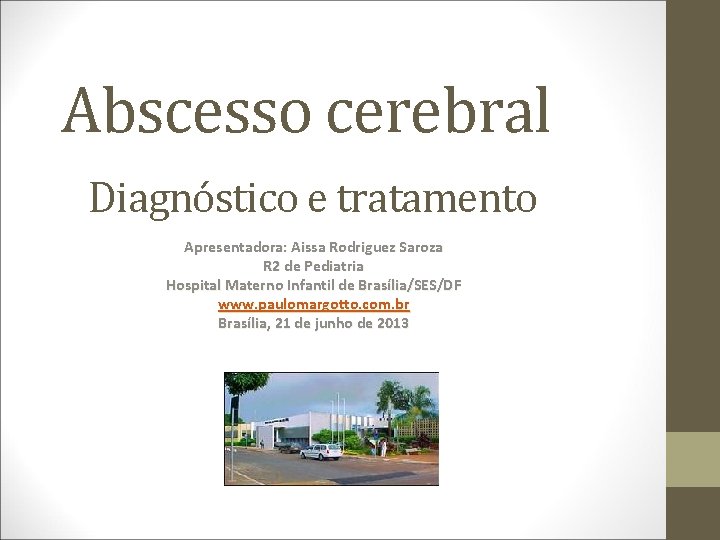 Abscesso cerebral Diagnstico e tratamento Apresentadora Aissa Rodriguez