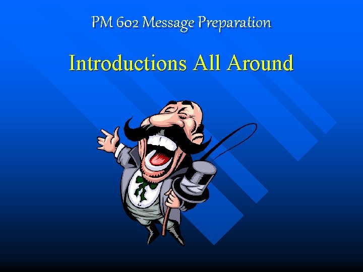 PM 602 Message Preparation Introductions All Around Introduction