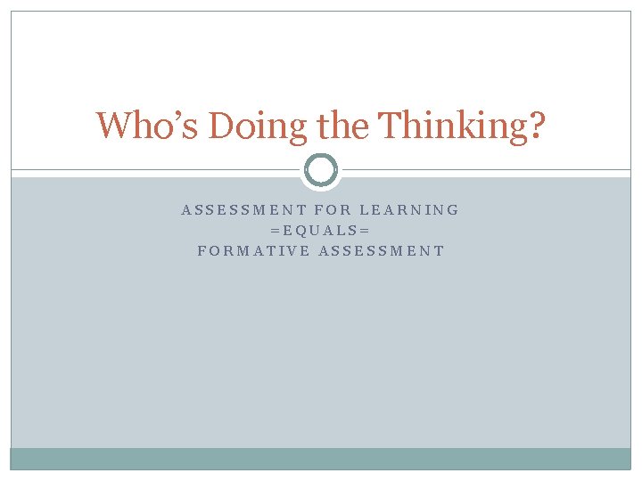 Whos Doing the Thinking ASSESSMENT FOR LEARNING EQUALS