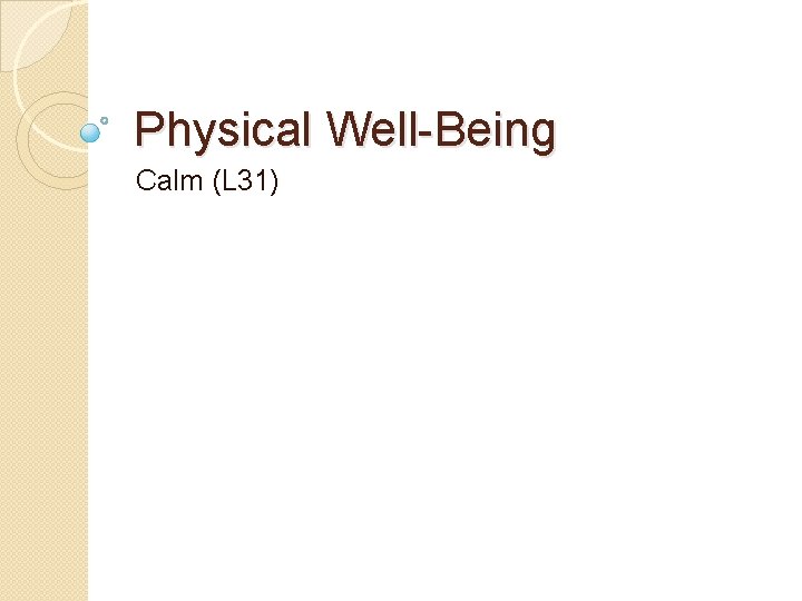Physical WellBeing Calm L 31 What are the