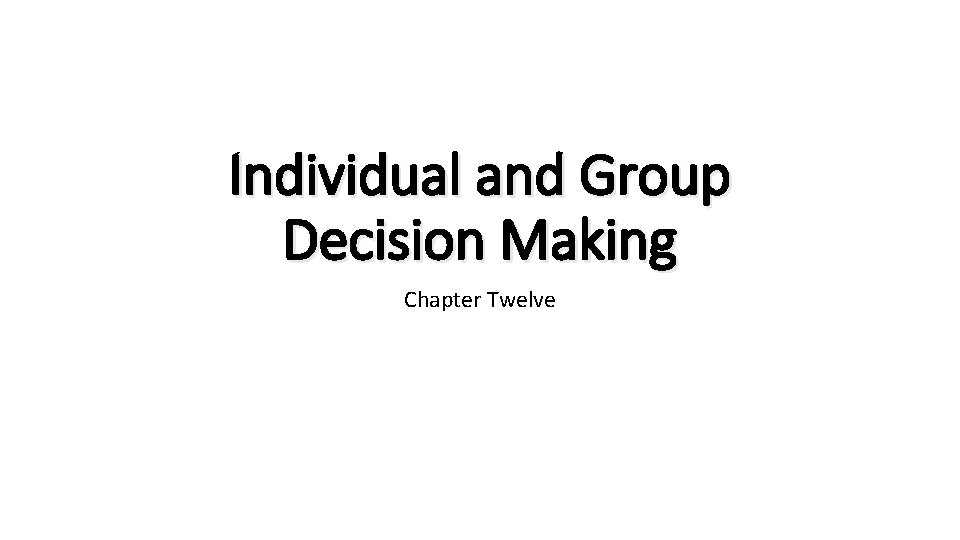 Individual and Group Decision Making Chapter Twelve Models