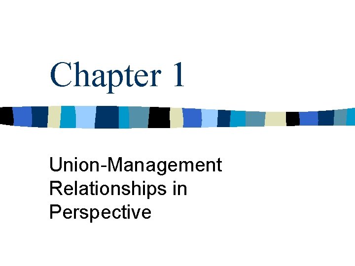 Chapter 1 UnionManagement Relationships in Perspective Phases in