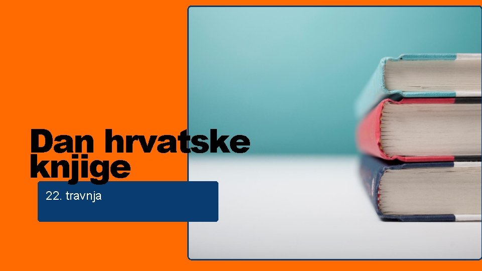 Dan hrvatske knjige 22 travnja Dan hrvatske knjige