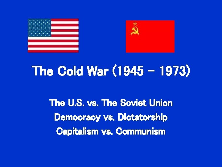 The Cold War 1945 1973 The U S