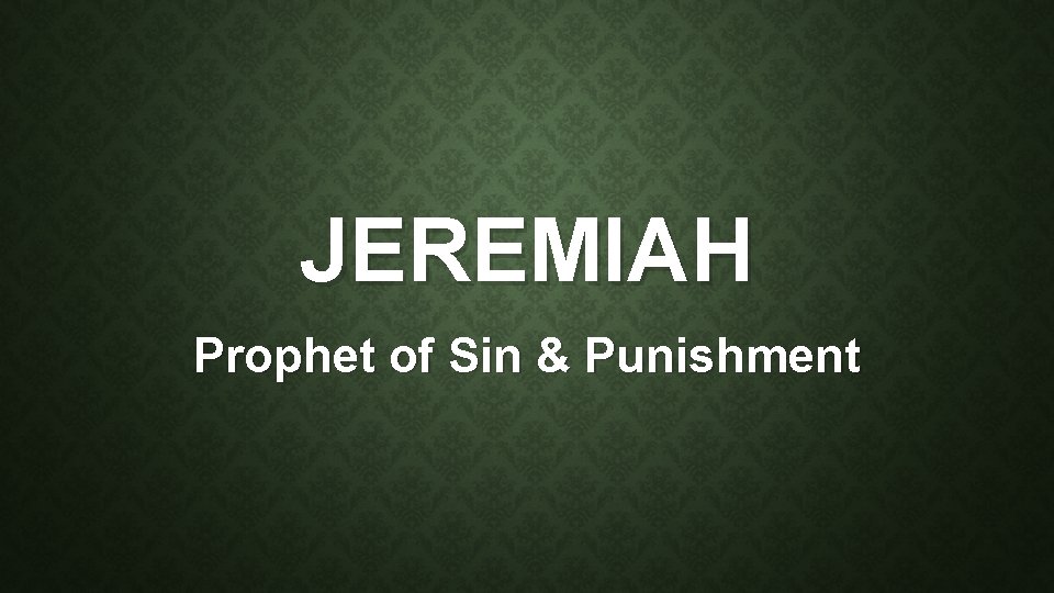 JEREMIAH Prophet of Sin Punishment JEREMIAH PLOT Jeremiah