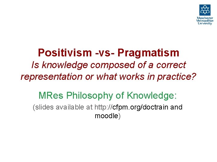 Positivism vs Pragmatism Is knowledge composed of a