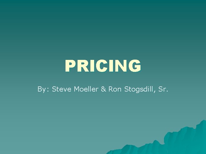 PRICING By Steve Moeller Ron Stogsdill Sr Menu