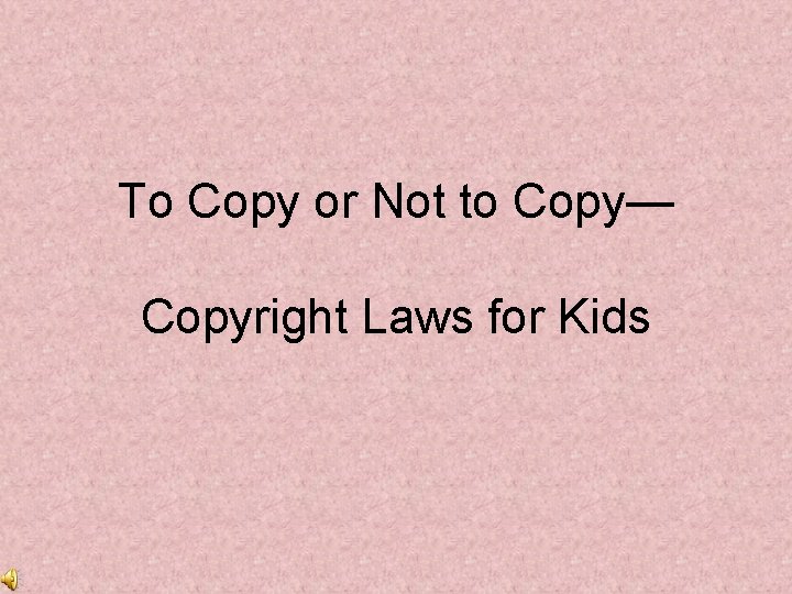 To Copy or Not to Copy Copyright Laws