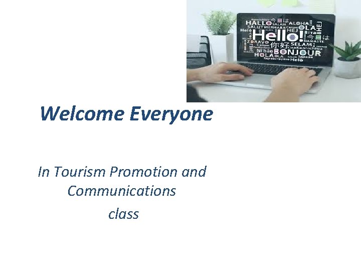 Welcome Everyone In Tourism Promotion and Communications class
