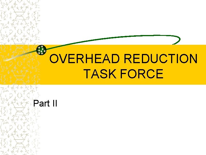 OVERHEAD REDUCTION TASK FORCE Part II Meeting with