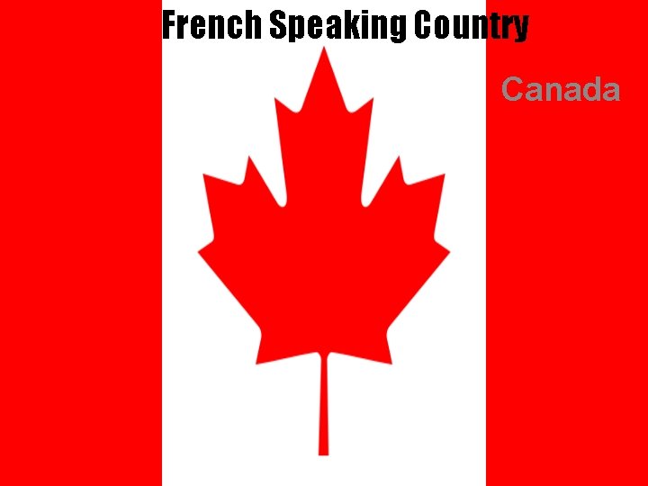 French Speaking Country Canada About Canada was formed