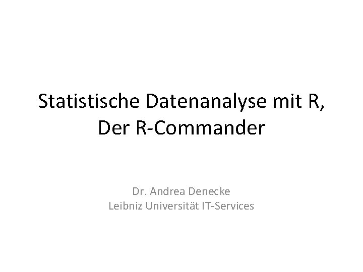 Statistische Datenanalyse mit R Der RCommander Dr Andrea