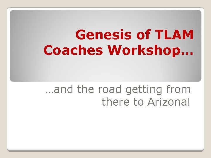 Genesis of TLAM Coaches Workshop and the road