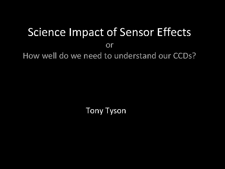 Science Impact of Sensor Effects or How well