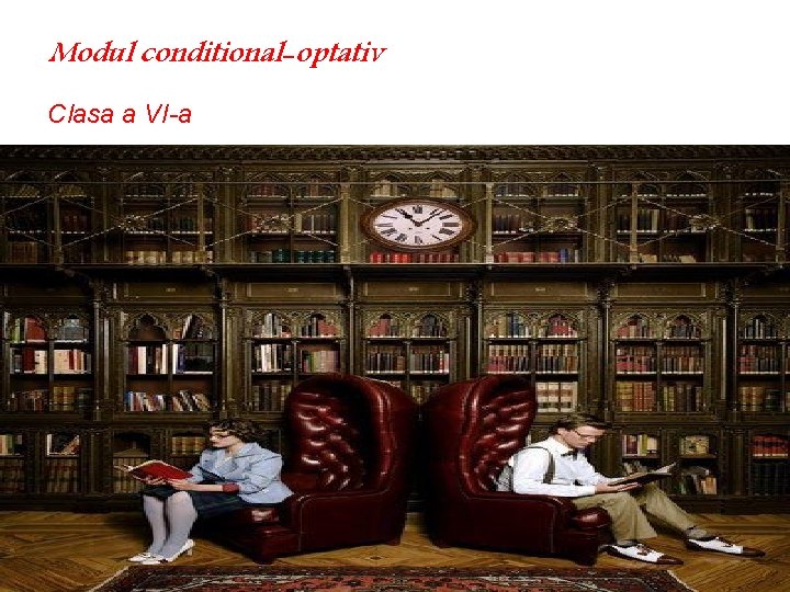 Modul conditionaloptativ Clasa a VIa Obiective Obiective cognitive