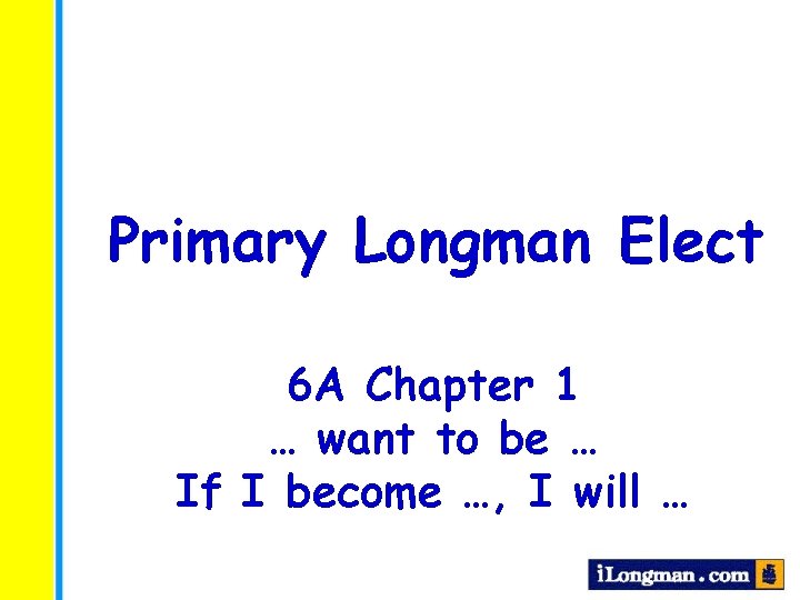 Primary Longman Elect 6 A Chapter 1 want