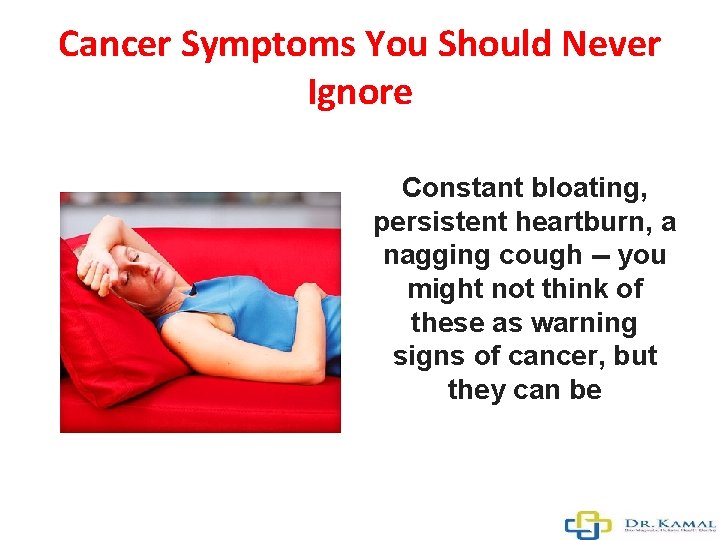 Cancer Symptoms You Should Never Ignore Constant bloating