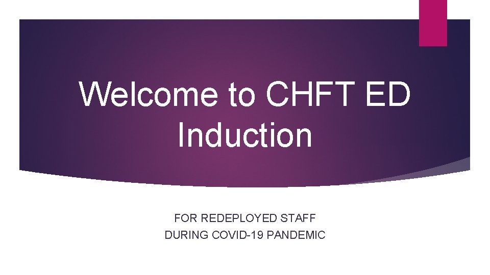 Welcome to CHFT ED Induction FOR REDEPLOYED STAFF