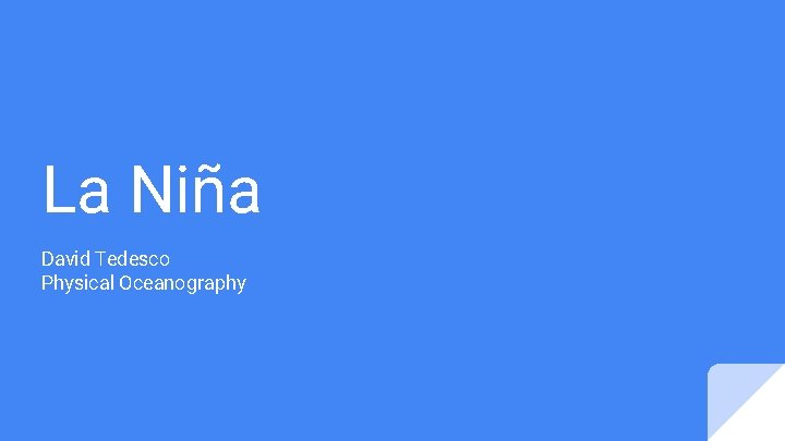 La Nia David Tedesco Physical Oceanography What is