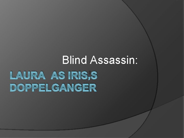 Blind Assassin LAURA AS IRISS DOPPELGANGER outline Usage