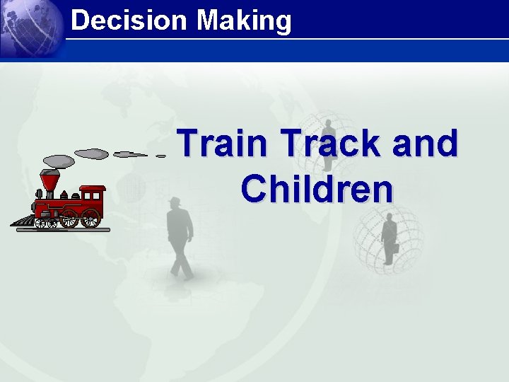 Decision Making Train Track and Children Introduction The