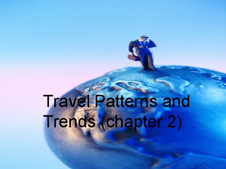 Travel Patterns and Trends chapter 2 Introduction International