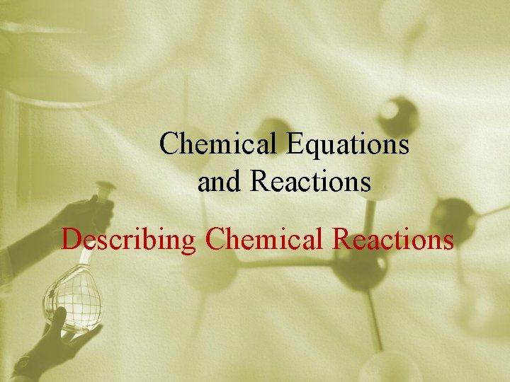 Chemical Equations and Reactions Describing Chemical Reactions Describing
