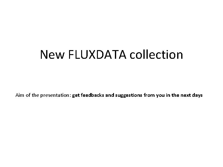 New FLUXDATA collection Aim of the presentation get