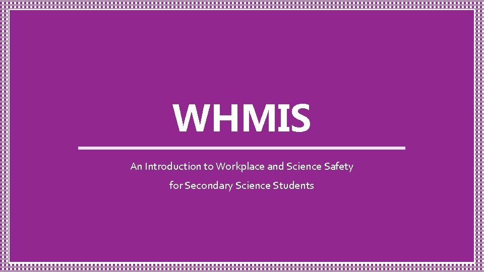 WHMIS An Introduction to Workplace and Science Safety