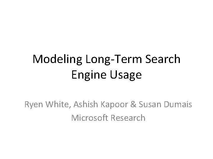 Modeling LongTerm Search Engine Usage Ryen White Ashish