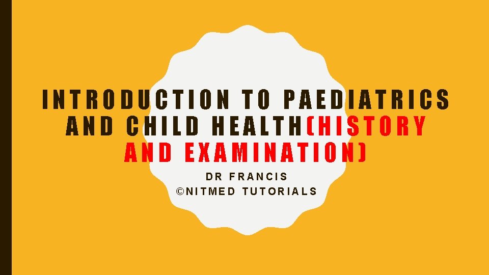 INTRODUCTION TO PAEDIATRICS AND CHILD HEALTHHISTORY AND EXAMINATION