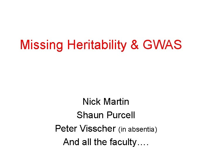 Missing Heritability GWAS Nick Martin Shaun Purcell Peter