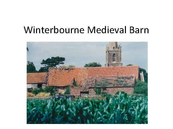 Winterbourne Medieval Barn The Barn was built in