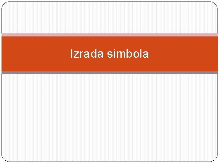 Izrada simbola Definicija simbola Simboli su posebna vrsta