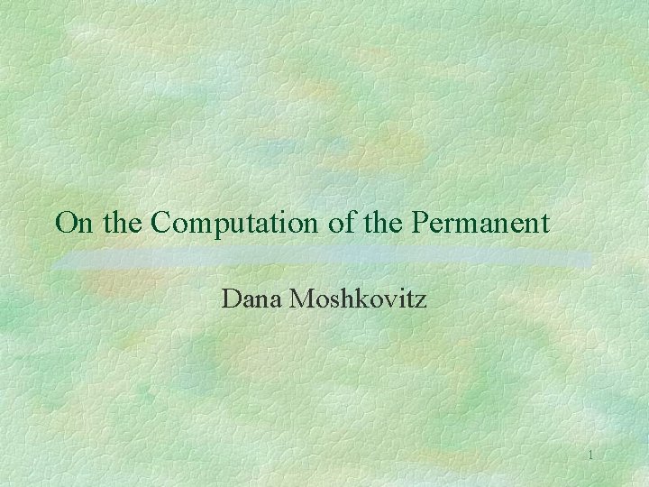 On the Computation of the Permanent Dana Moshkovitz