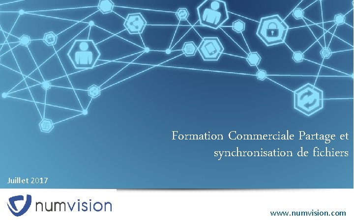Formation Commerciale Partage et synchronisation de fichiers Juillet