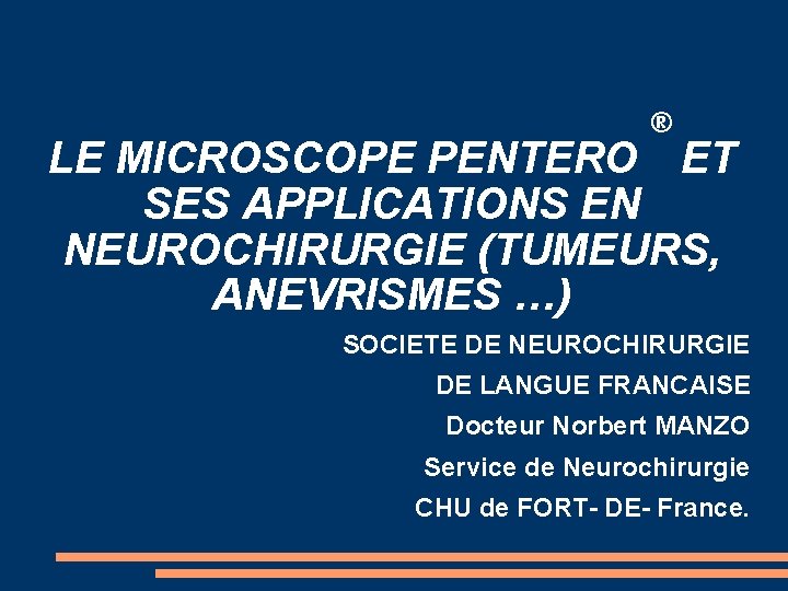 LE MICROSCOPE PENTERO ET SES APPLICATIONS EN NEUROCHIRURGIE