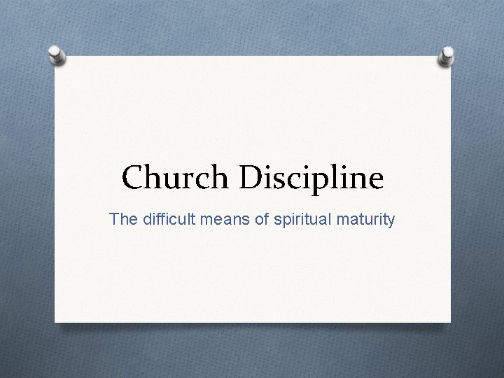 Church Discipline The difficult means of spiritual maturity