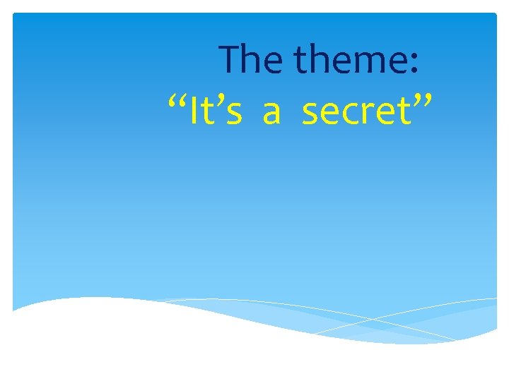 The theme Its a secret May the road
