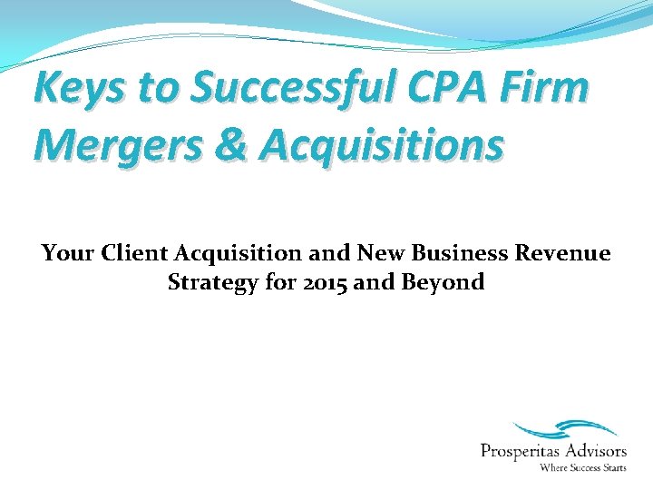 Keys to Successful CPA Firm Mergers Acquisitions Your