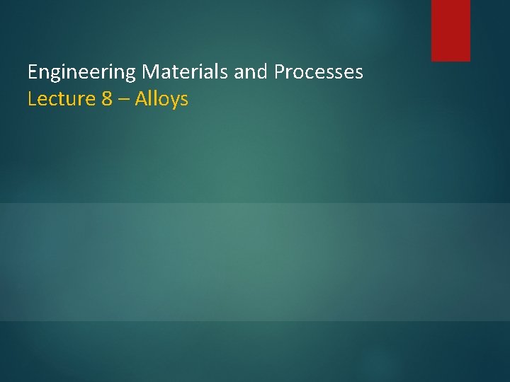 Engineering Materials and Processes Lecture 8 Alloys Mechanical